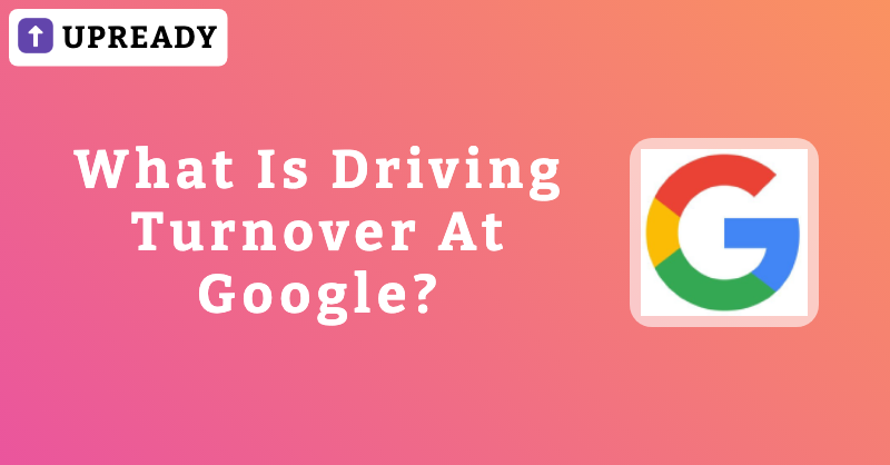 What is driving employee turnover at Google